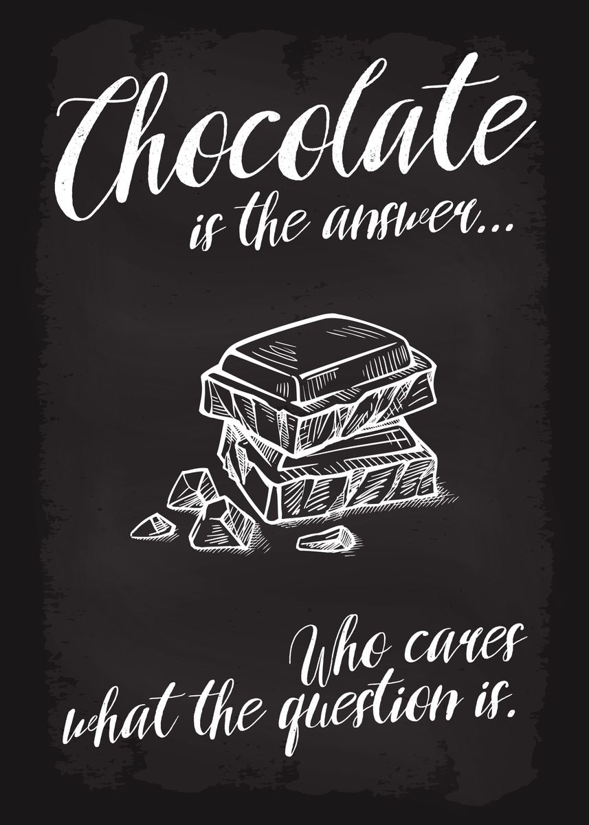 'Chocolate is the answer' Poster, picture, metal print, paint by ...