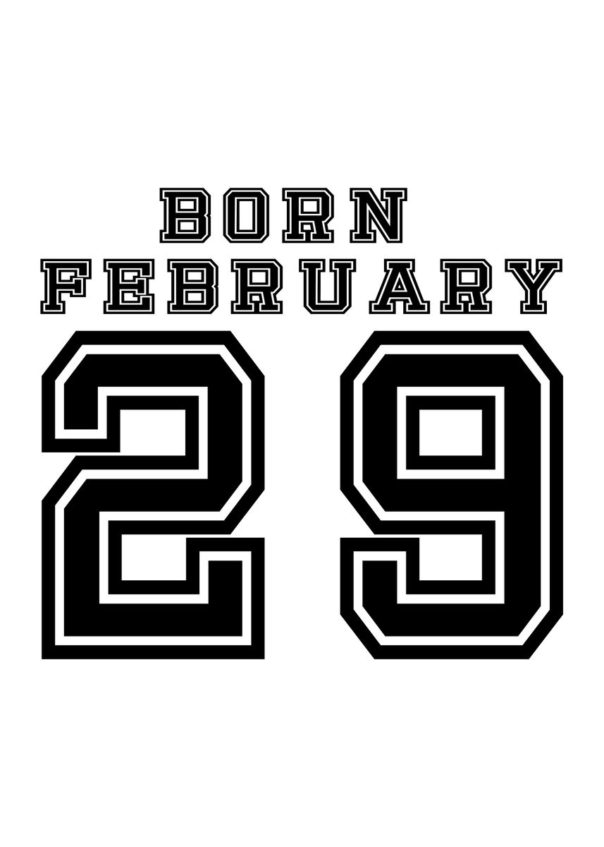 'Born February 29 On White' Poster by Art Ofphotos | Displate