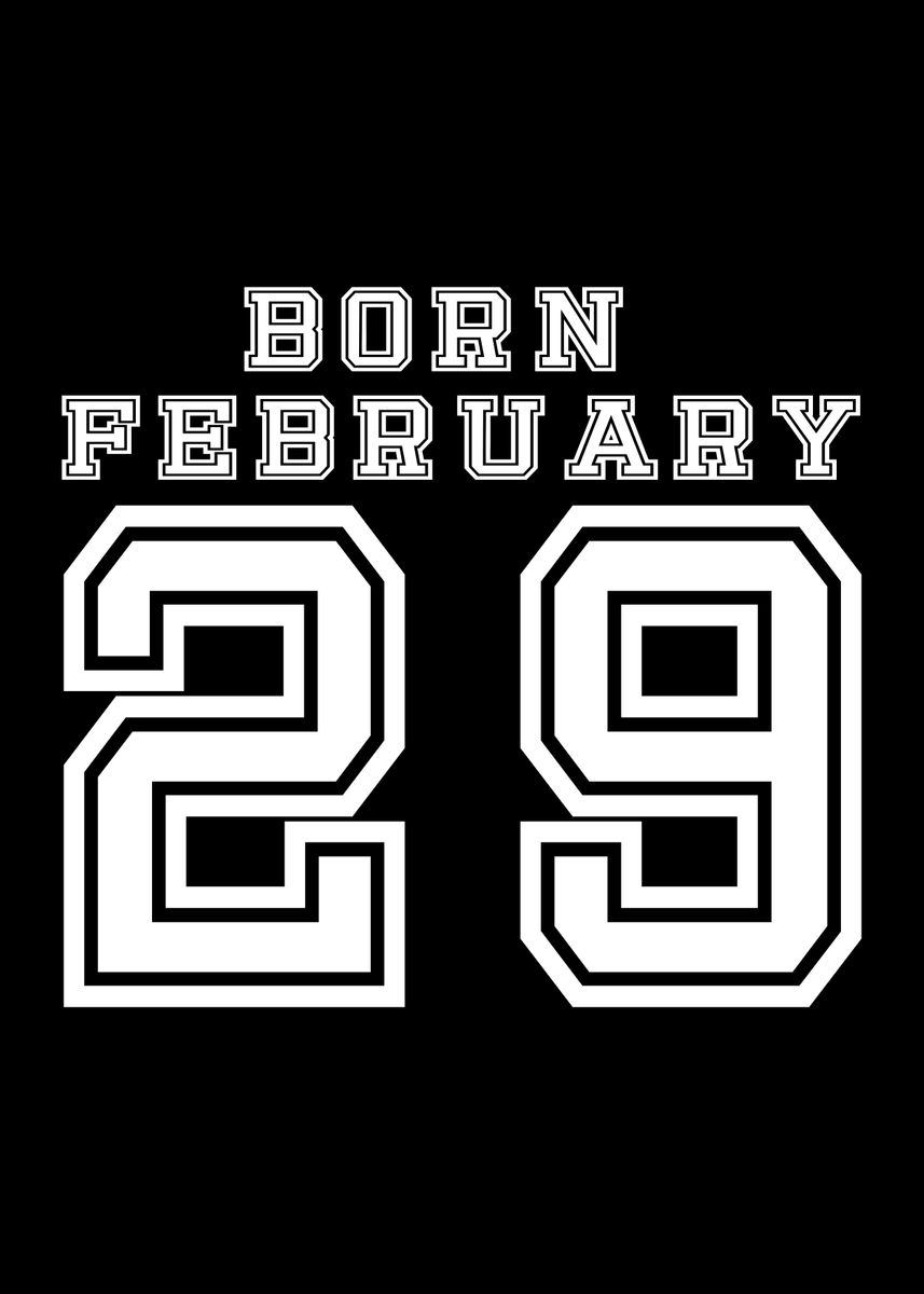 'Born February 29 On Black' Poster by Art Ofphotos | Displate