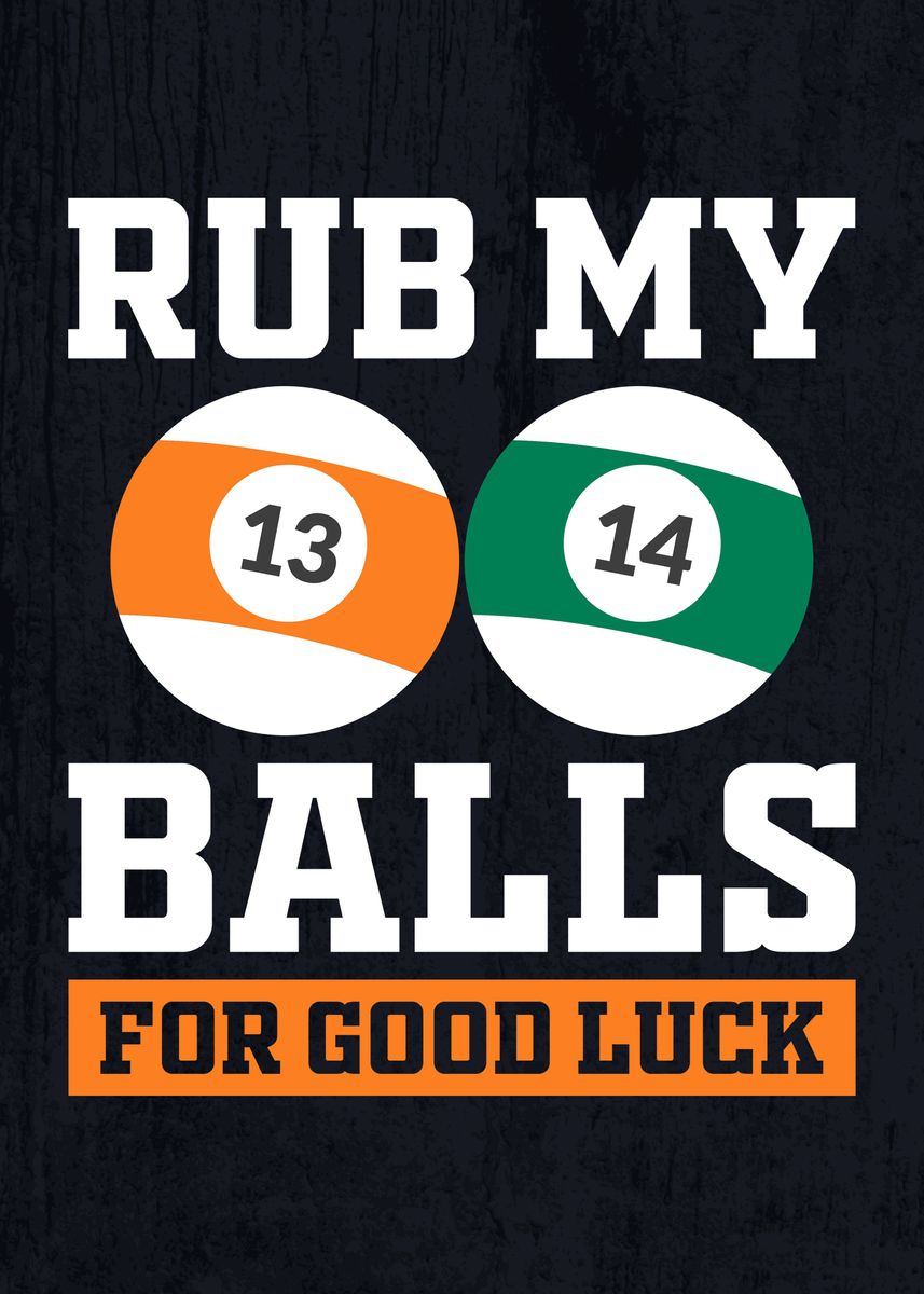 'RUB MY BALLS FOR GOOD LUCK' Poster, picture, metal print, paint by ...