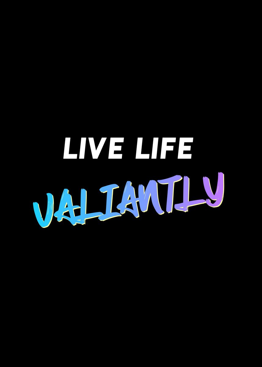 'Live Life Valiantly Quote' Poster, picture, metal print, paint by ...