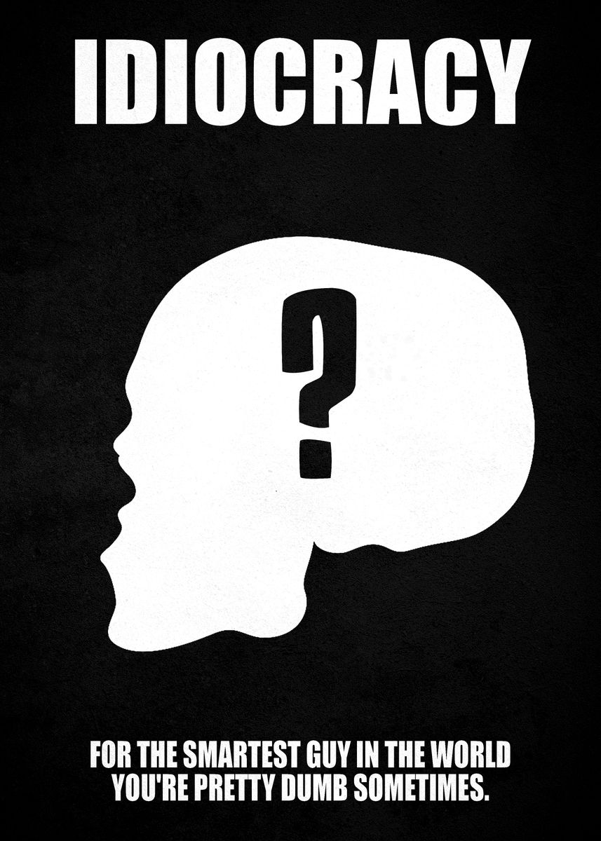 'Idiocracy' Poster, picture, metal print, paint by Graphix | Displate