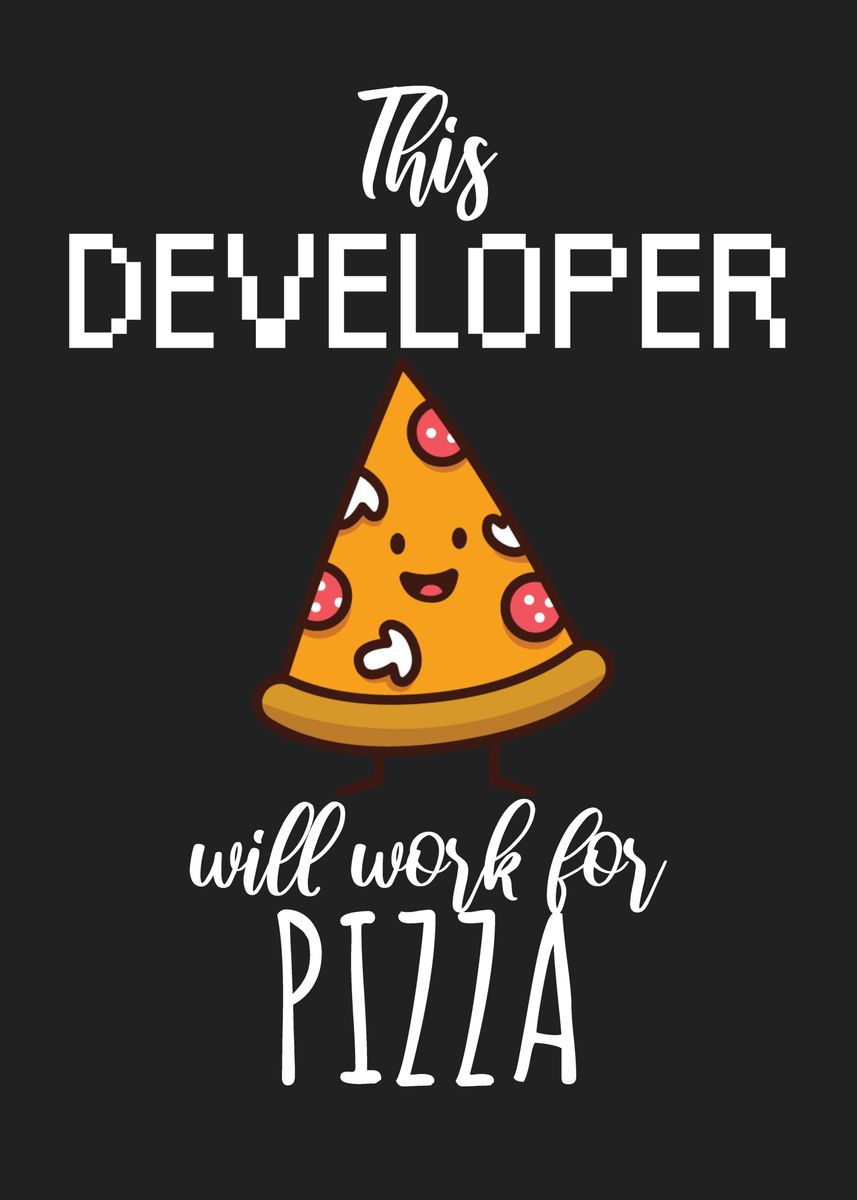 'Developer work for Pizza' Poster, picture, metal print, paint by ...