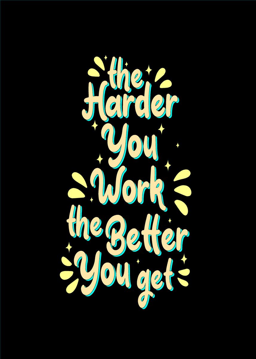 'Work Harder get Better' Poster, picture, metal print, paint by Max ...