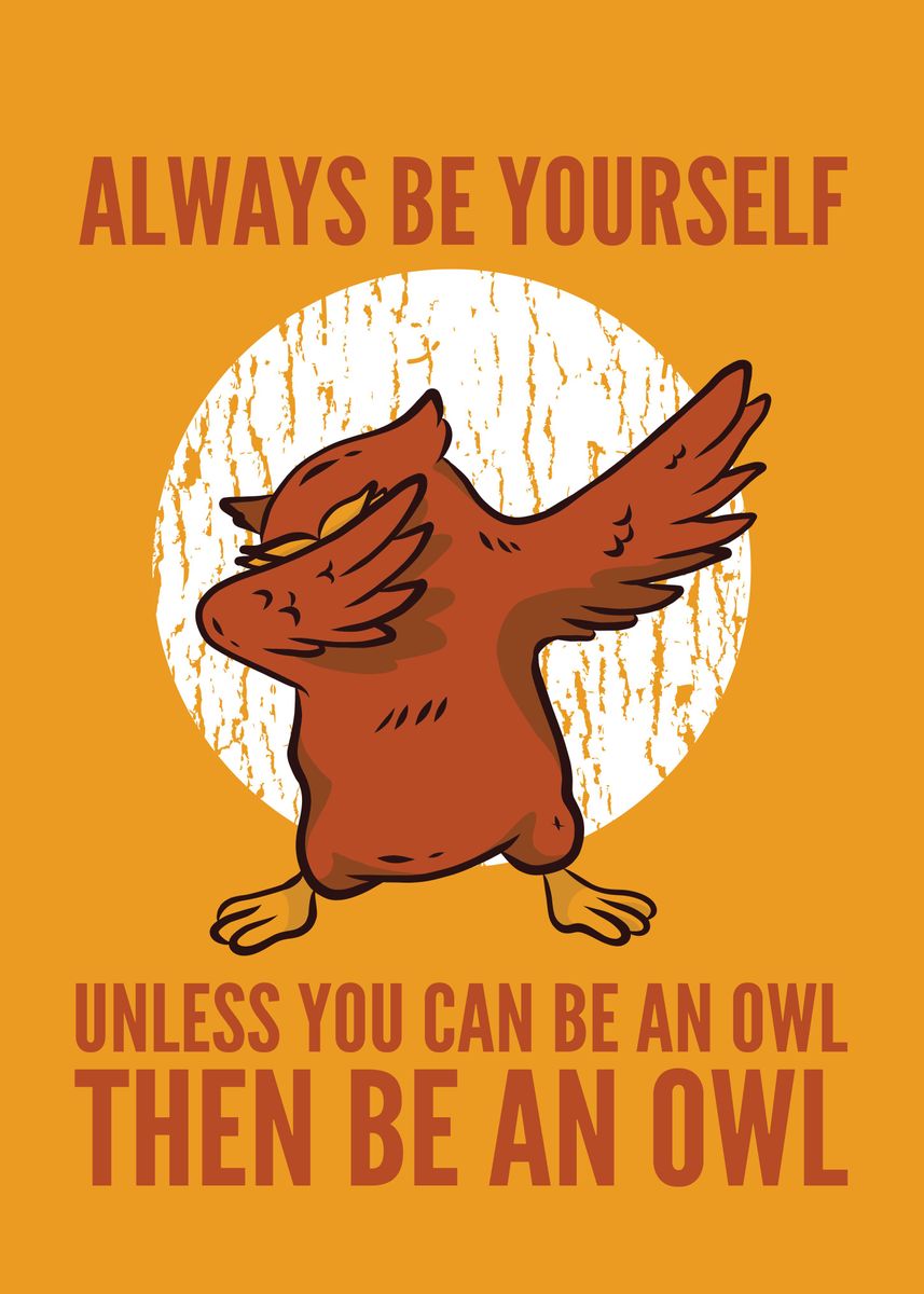 'ALWAYS BE AN OWL' Poster, picture, metal print, paint by PosterWorld ...