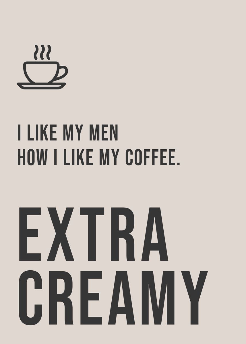 'Coffee Extra Creamy' Poster, picture, metal print, paint by Hannah ...