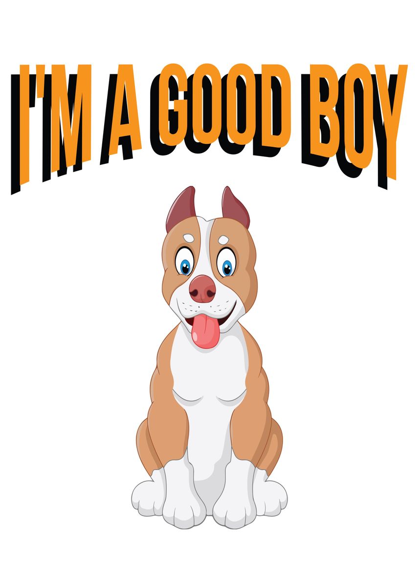 'Im a good boy dog design' Poster, picture, metal print, paint by Marc ...