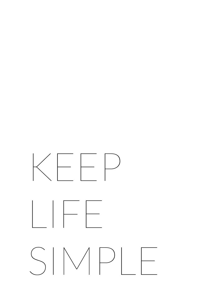 'Keep life simple' Poster, picture, metal print, paint by dkDesign ...