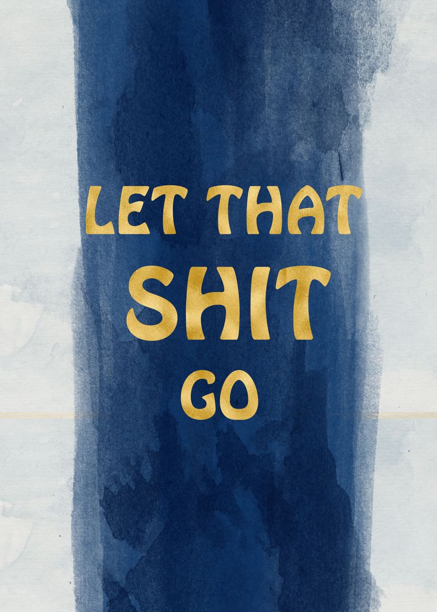 'Let that shit go quote' Poster, picture, metal print, paint by basic ...