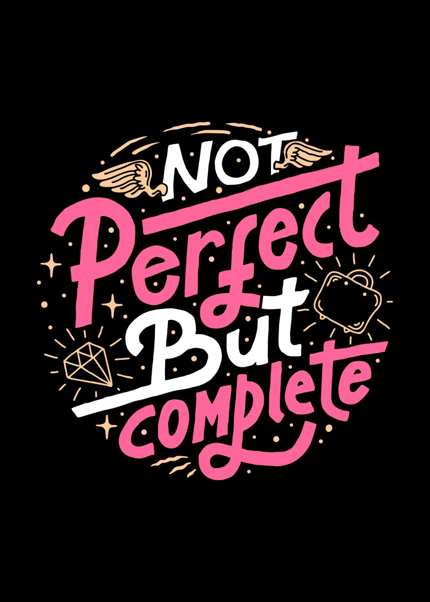 'not perfect but complete' Poster, picture, metal print, paint by sober ...
