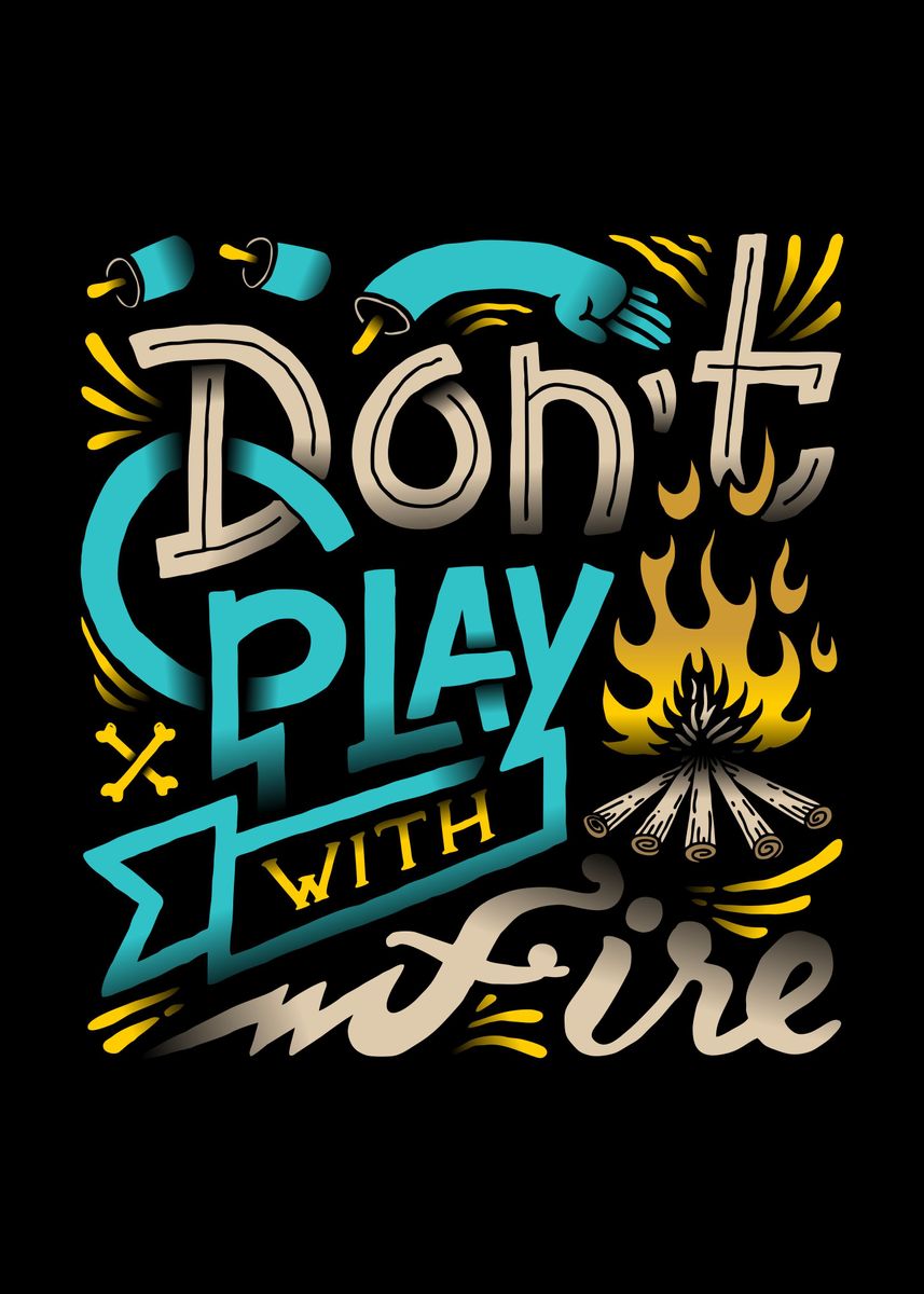 'dont play with fire' Poster, picture, metal print, paint by sober ...
