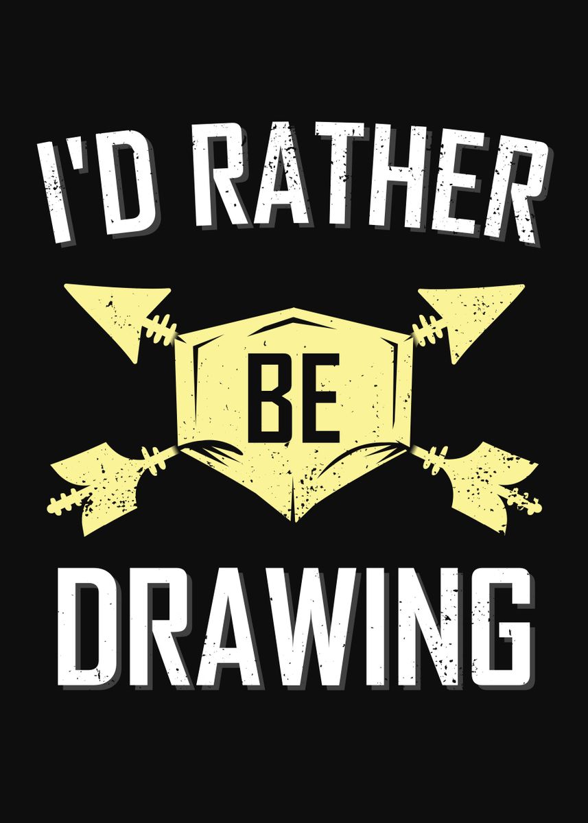 'Id Rather Be Drawing' Poster, picture, metal print, paint by Marcel ...