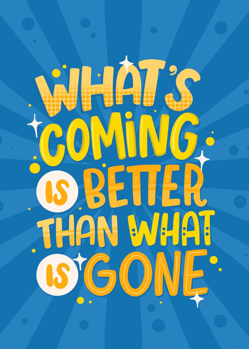 'WHAT IS COMING IS BETTER' Poster, picture, metal print, paint by ...