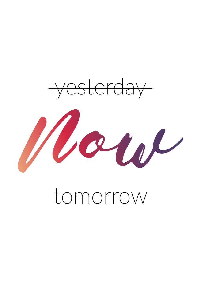 'Yesterday Now Tomorrow' Poster, picture, metal print, paint by ...