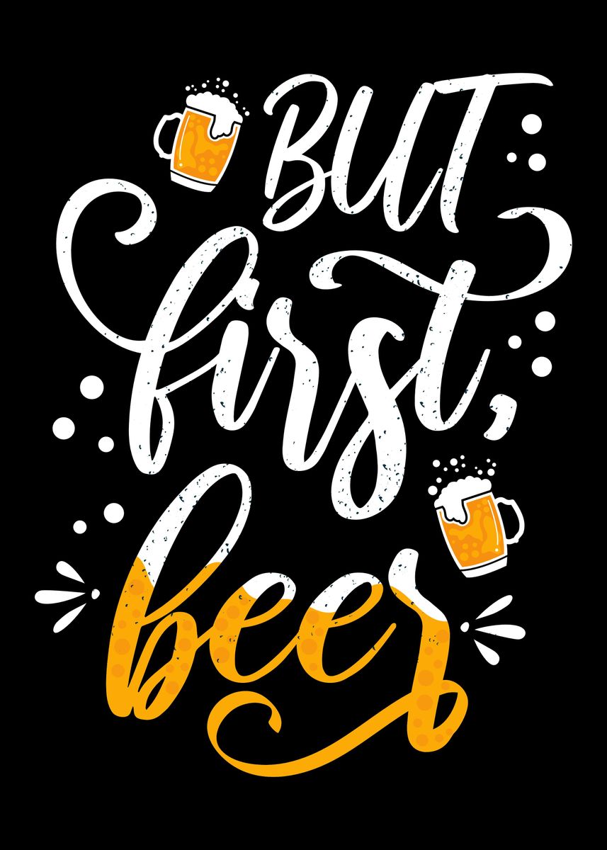 'But first beer' Poster, picture, metal print, paint by Weilichesmag ...