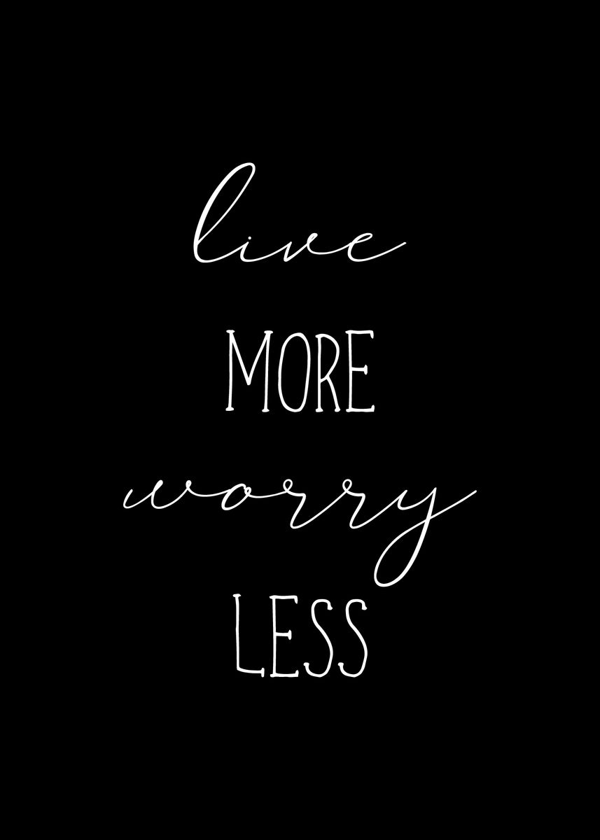 'Live more worry less' Poster, picture, metal print, paint by dkDesign ...