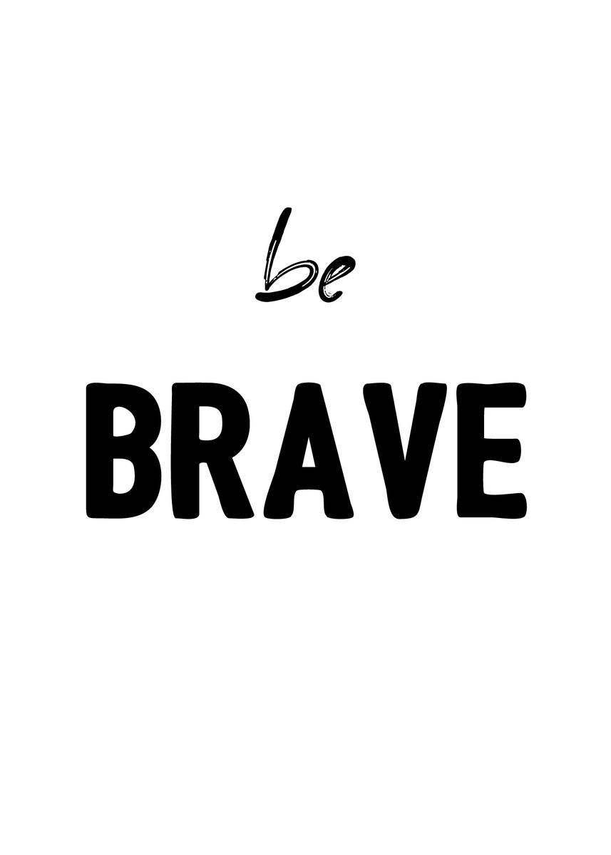 'Be Brave' Poster, picture, metal print, paint by dkDesign | Displate