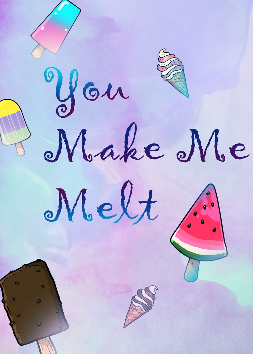 'You make me melt' Poster, picture, metal print, paint by Ellen Nawanao ...