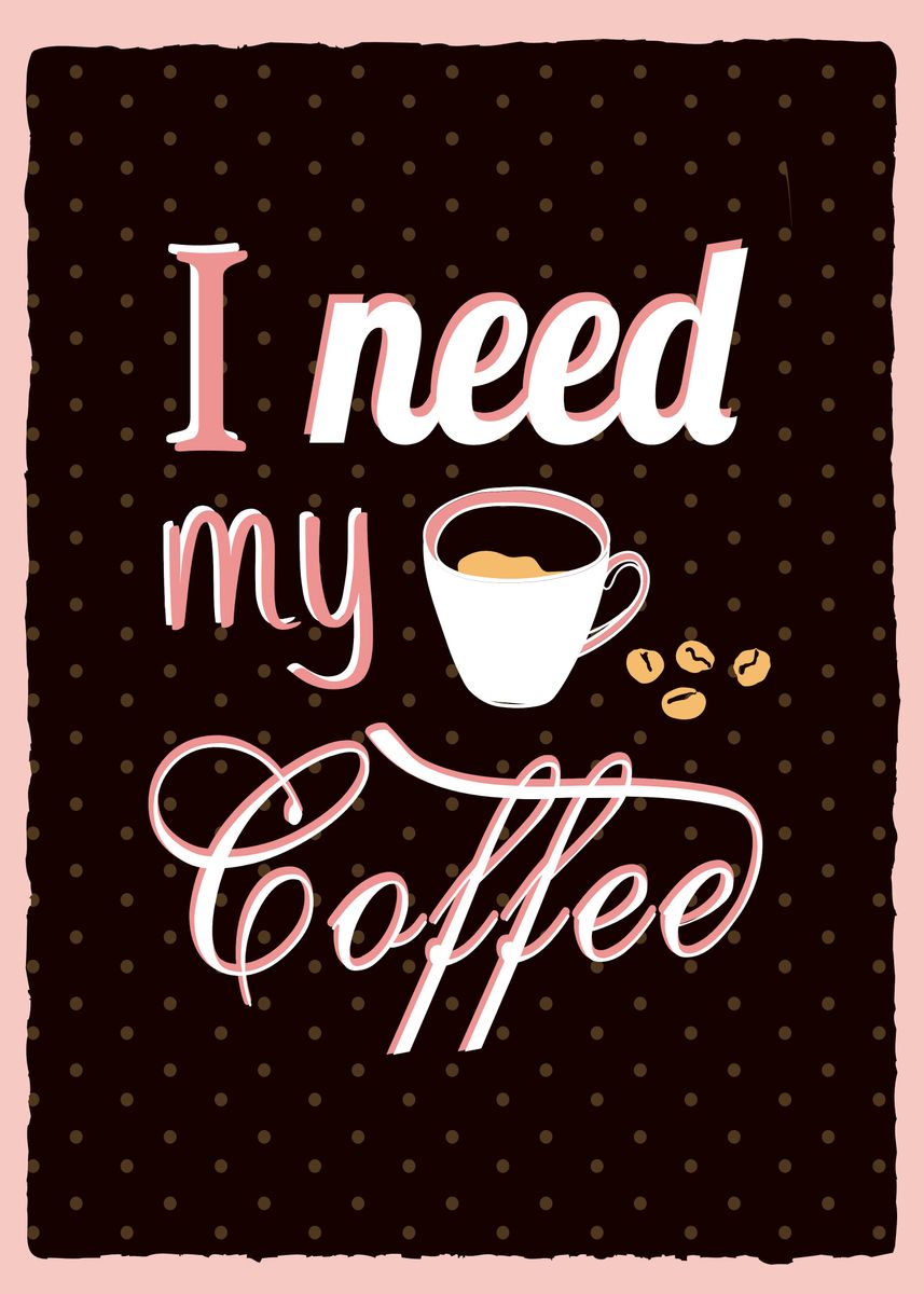 'I need my Coffee Addict' Poster, picture, metal print, paint by Poster ...