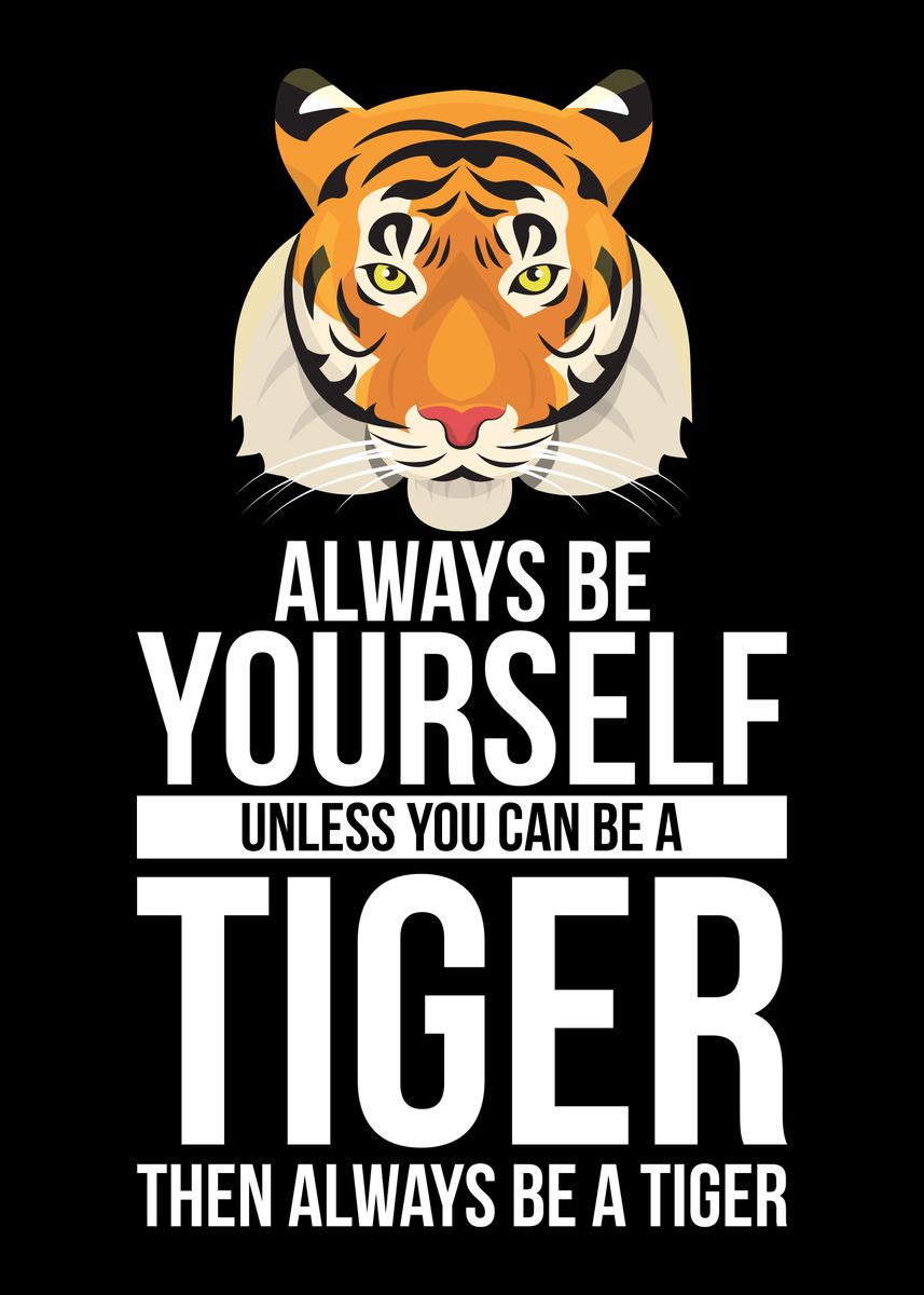 'Always Be A Tiger' Poster, picture, metal print, paint by PosterWorld ...