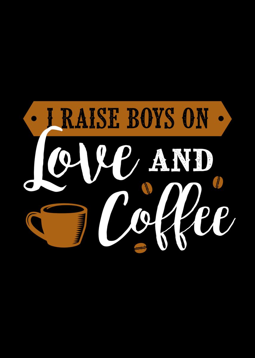 'Boys raised on Love Coffee' Poster, picture, metal print, paint by ...