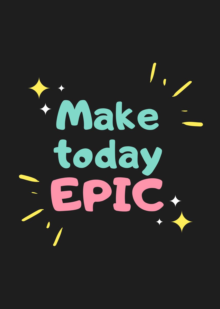 'Make Today Epic' Poster by TheGiftHub | Displate