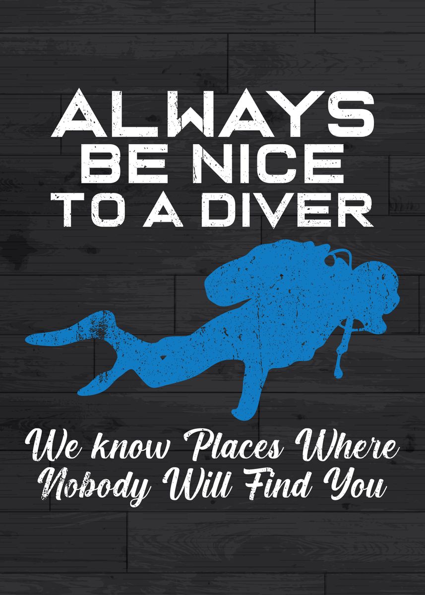 'Be Nice To A Diver' Poster by PosterWorld | Displate