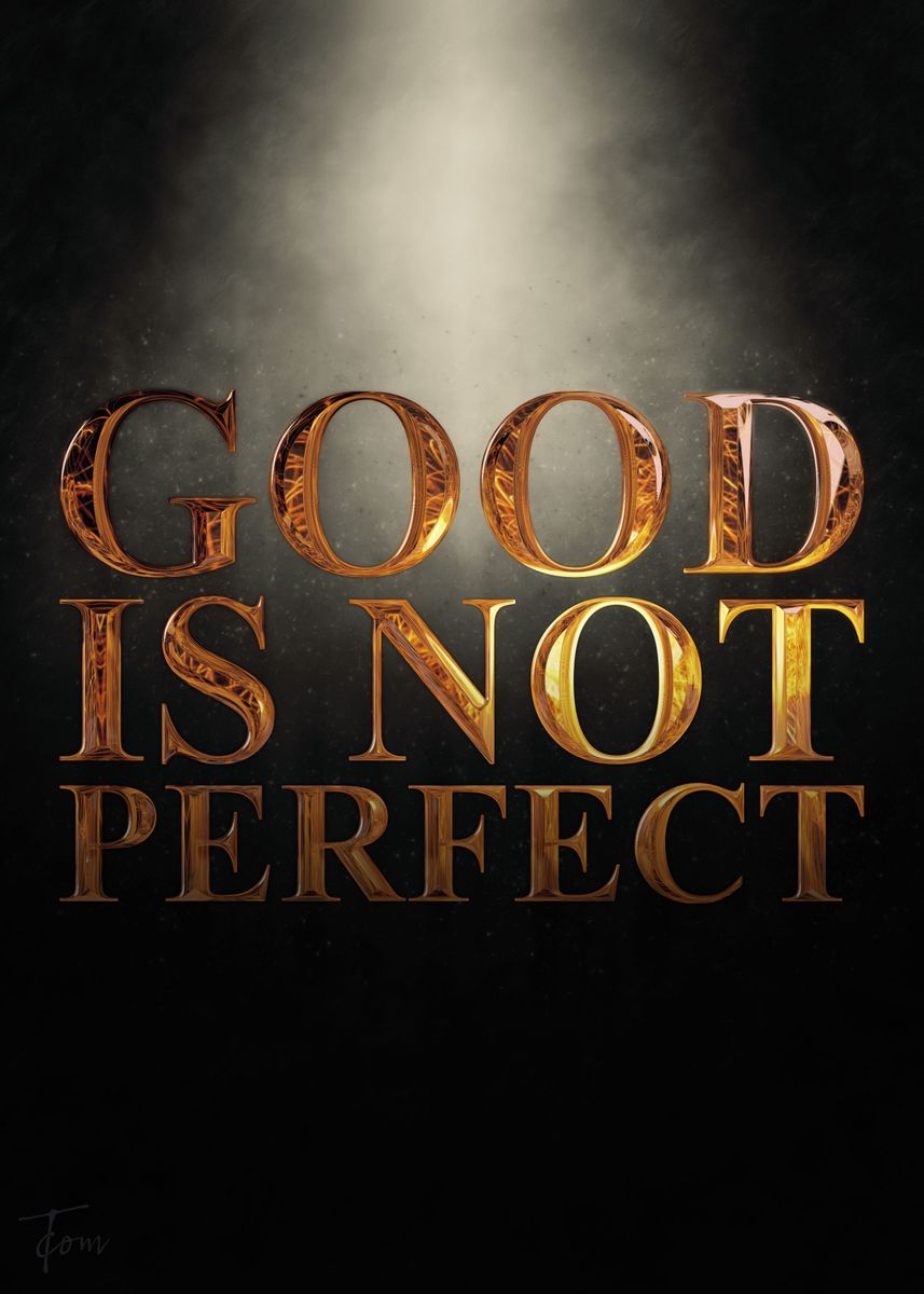 'Good is not perfect' Poster, picture, metal print, paint by Petra ...
