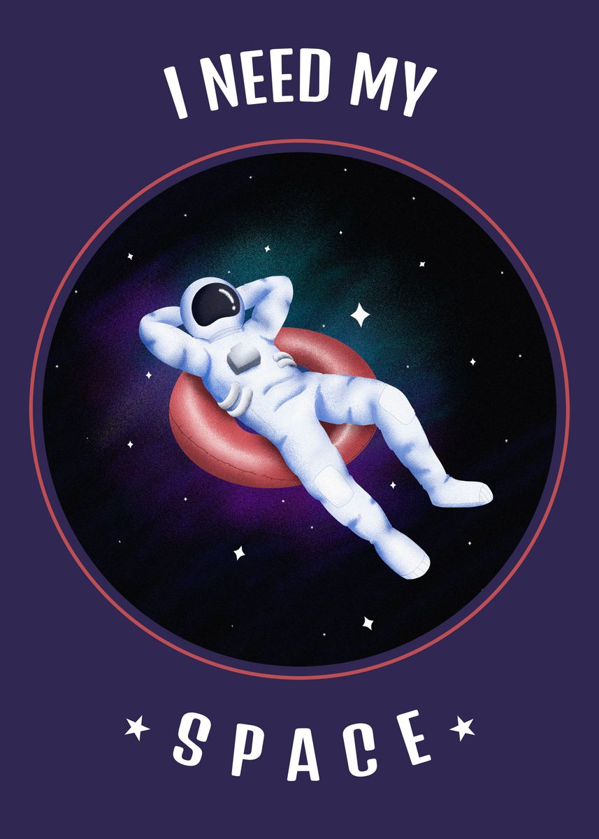 'I need my Space Astronaut' Poster by Max Ronn | Displate