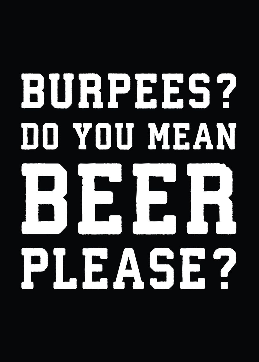 'Burpees Beer Please' Poster, picture, metal print, paint by CHAN ...