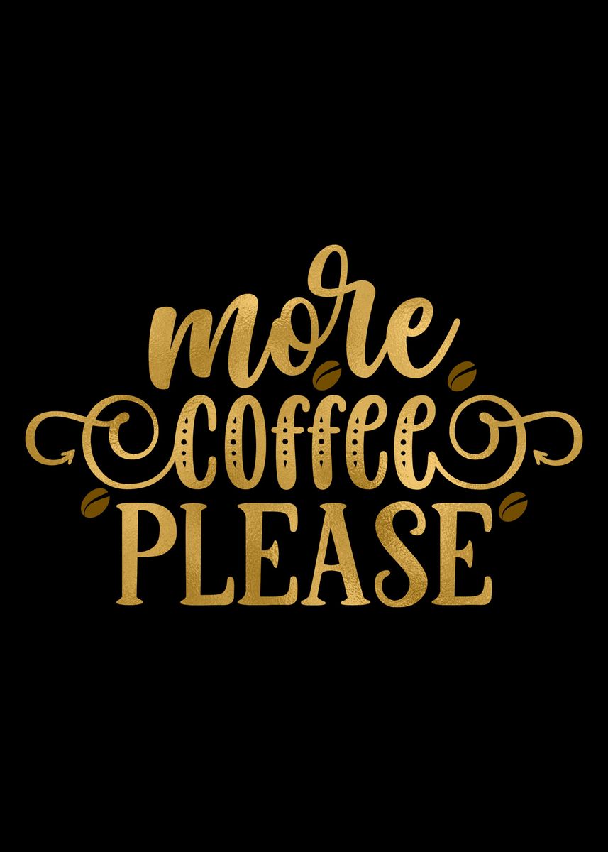 'More Coffee Please' Poster, picture, metal print, paint by Artistic ...