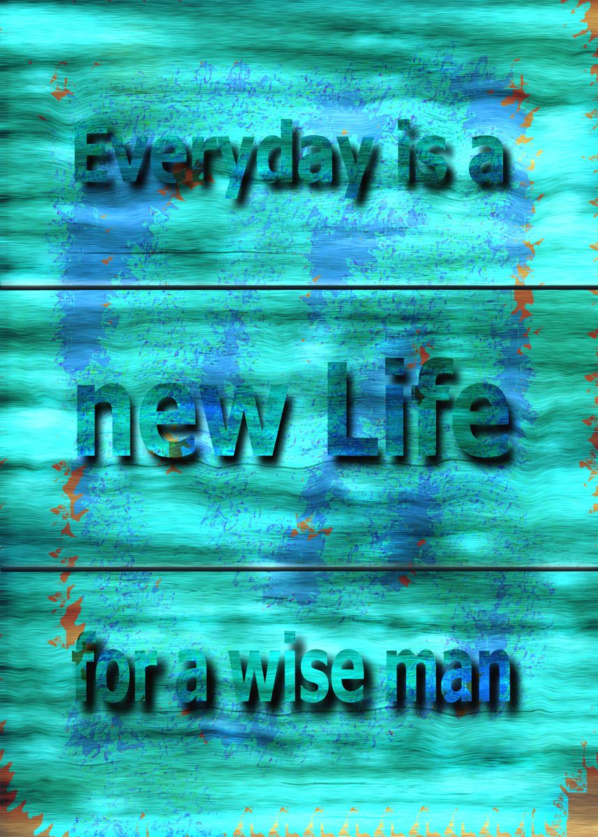 'Everyday Is a New Life ' Poster, picture, metal print, paint by ...