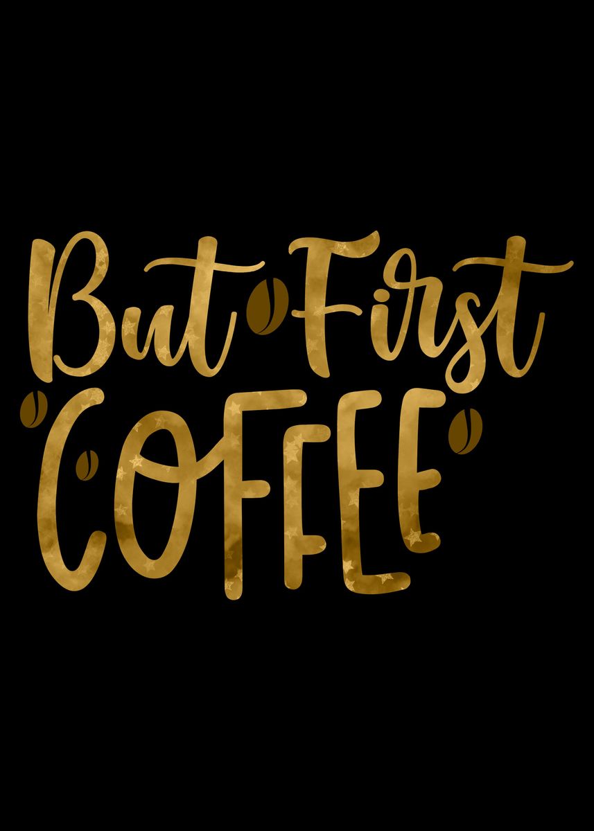 'But First Coffee' Poster, picture, metal print, paint by Artistic ...