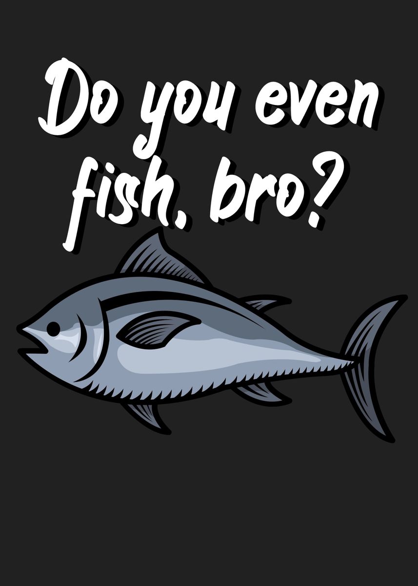 'Fishing fish bro' Poster, picture, metal print, paint by maxdesign ...