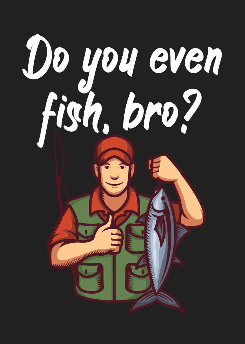 'Fishing fish bro' Poster by maxdesign | Displate