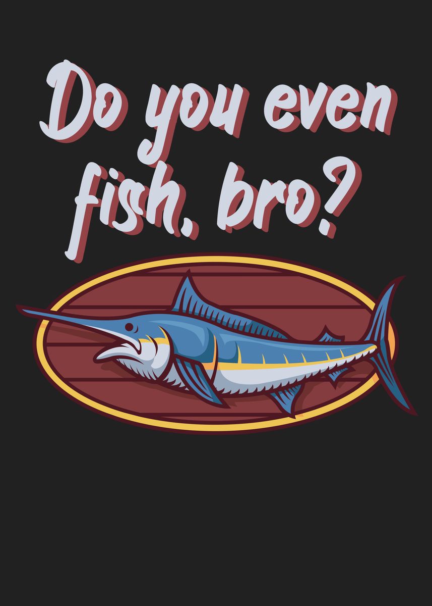 'Fishing fish bro' Poster, picture, metal print, paint by maxdesign ...