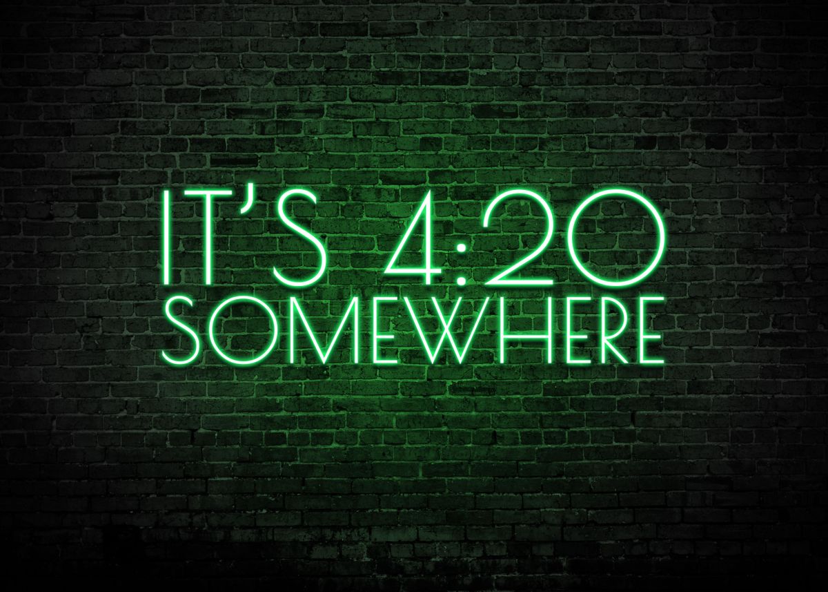'It Is 420 Somewhere' Poster by PosterWorld | Displate