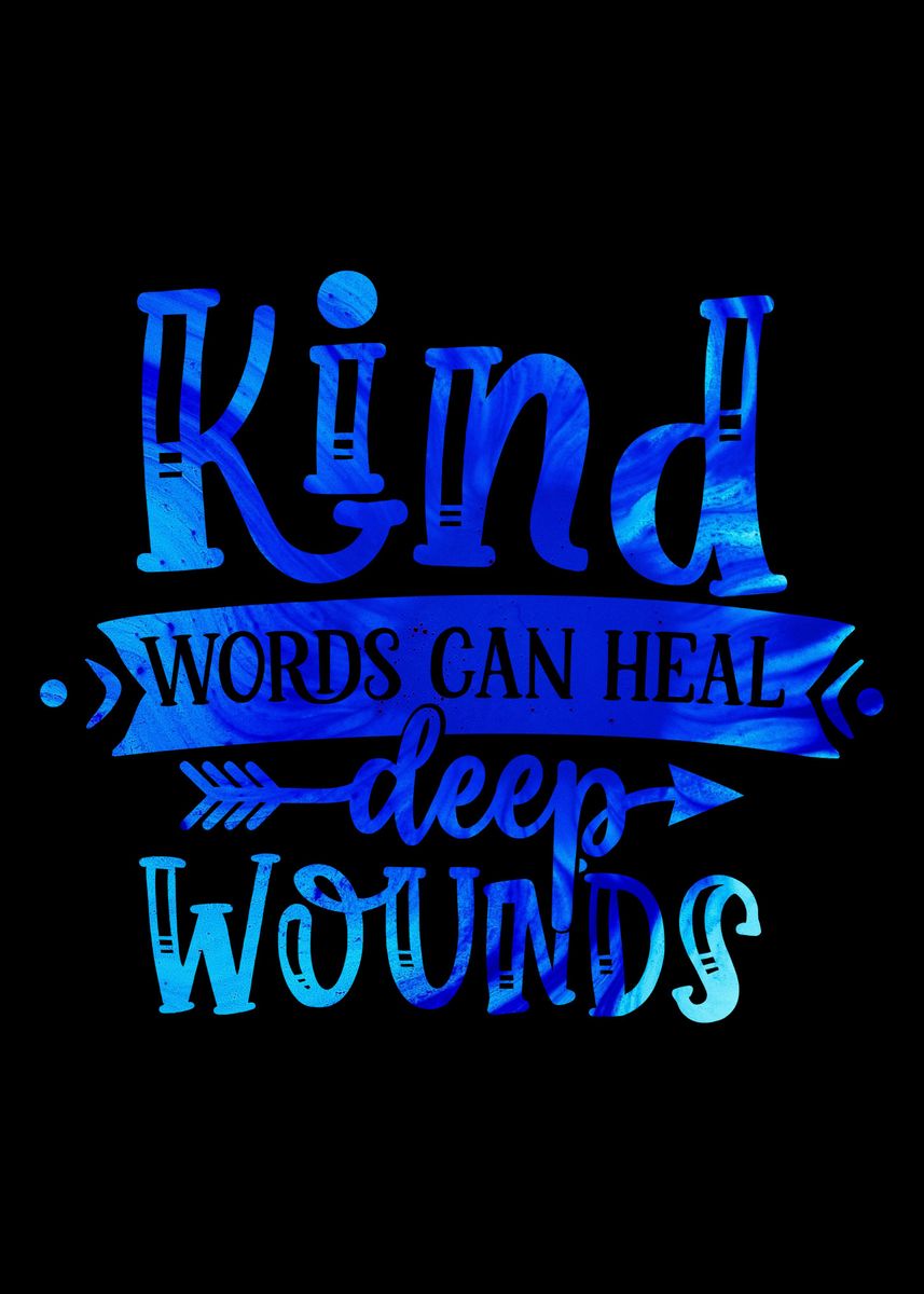 'Kind Words Heal Deep Wound' Poster by Artistic Paradigms | Displate