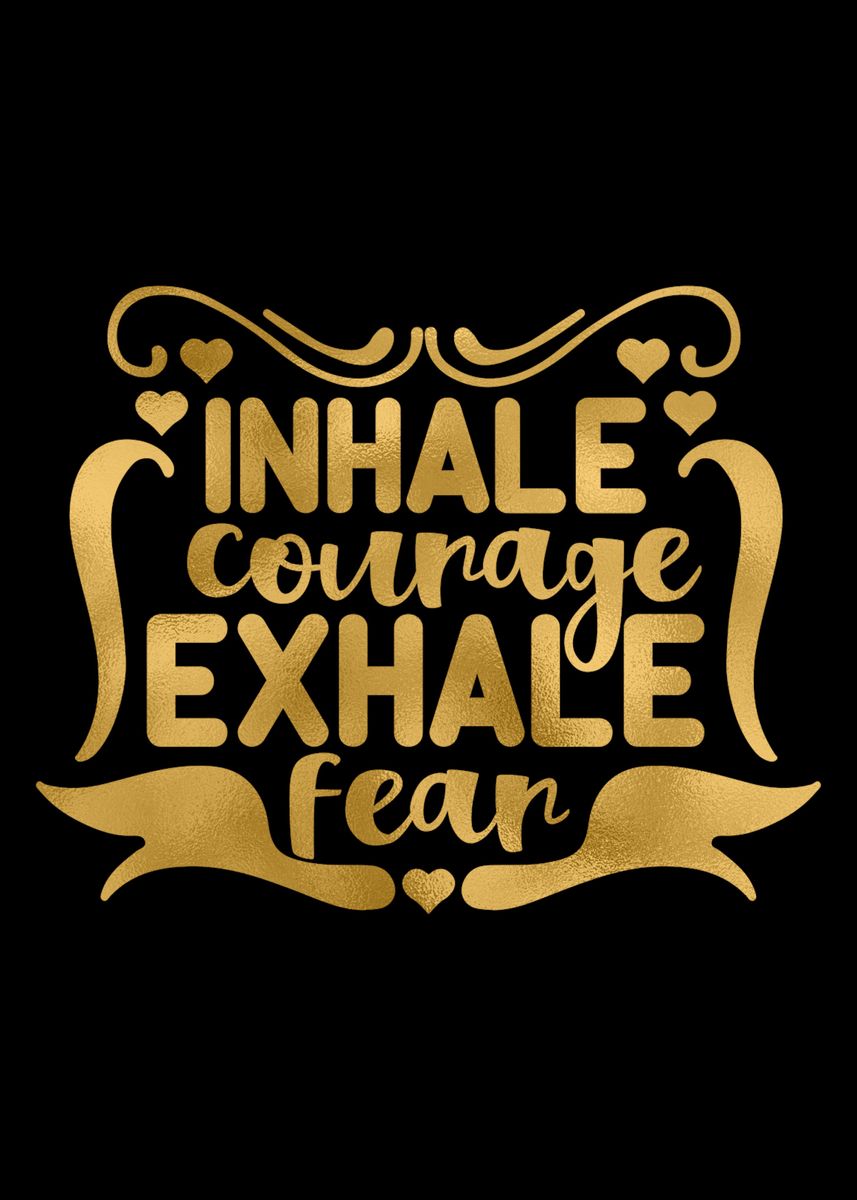 'Inhale Courage Exhale Fear' Poster, picture, metal print, paint by ...