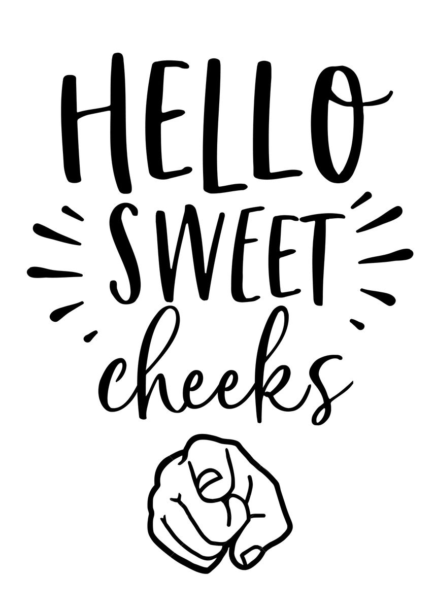 'Hello Sweet Cheeks Funny' Poster, picture, metal print, paint by ...