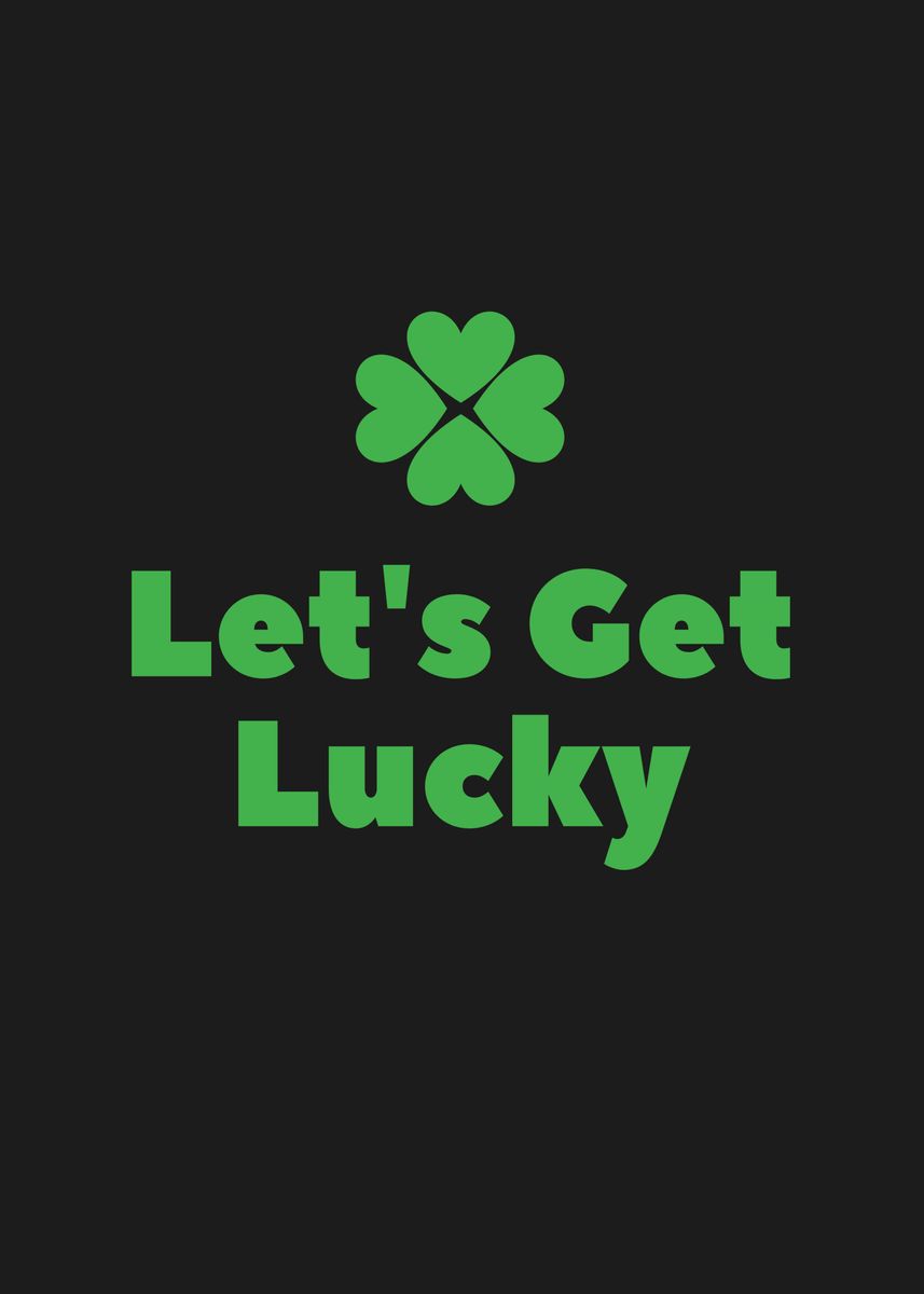 'Lets Get Lucky' Poster by TheGiftHub | Displate