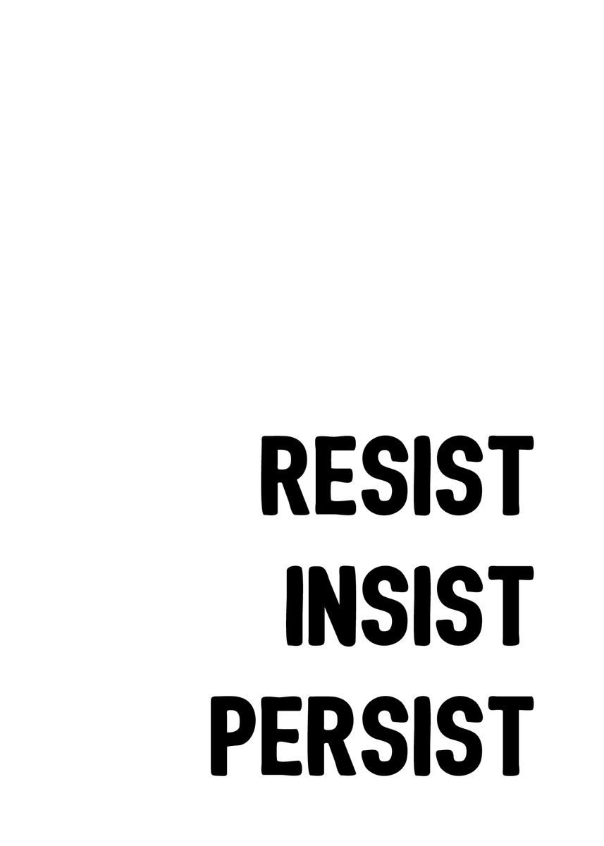 'Resist Insist Persist' Poster, picture, metal print, paint by dkDesign ...