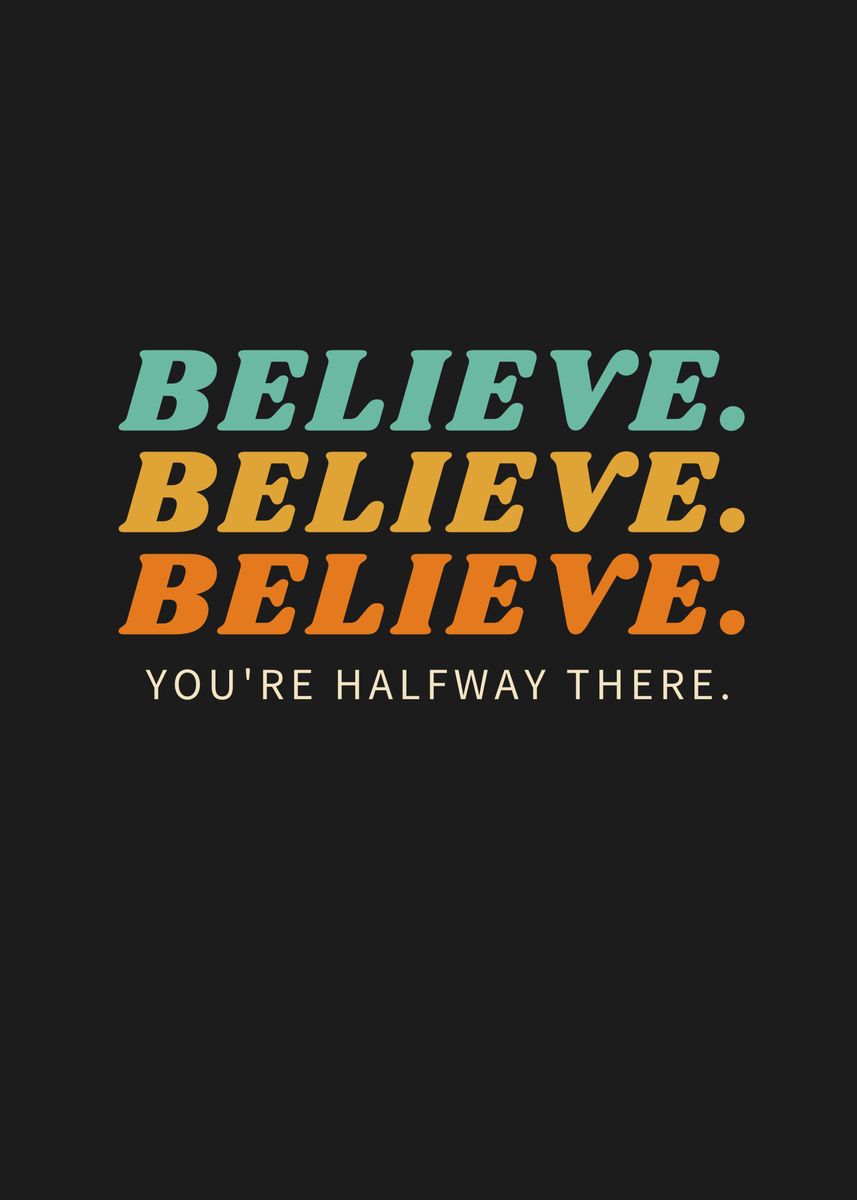 'Believe Believe Believe' Poster, picture, metal print, paint by ...