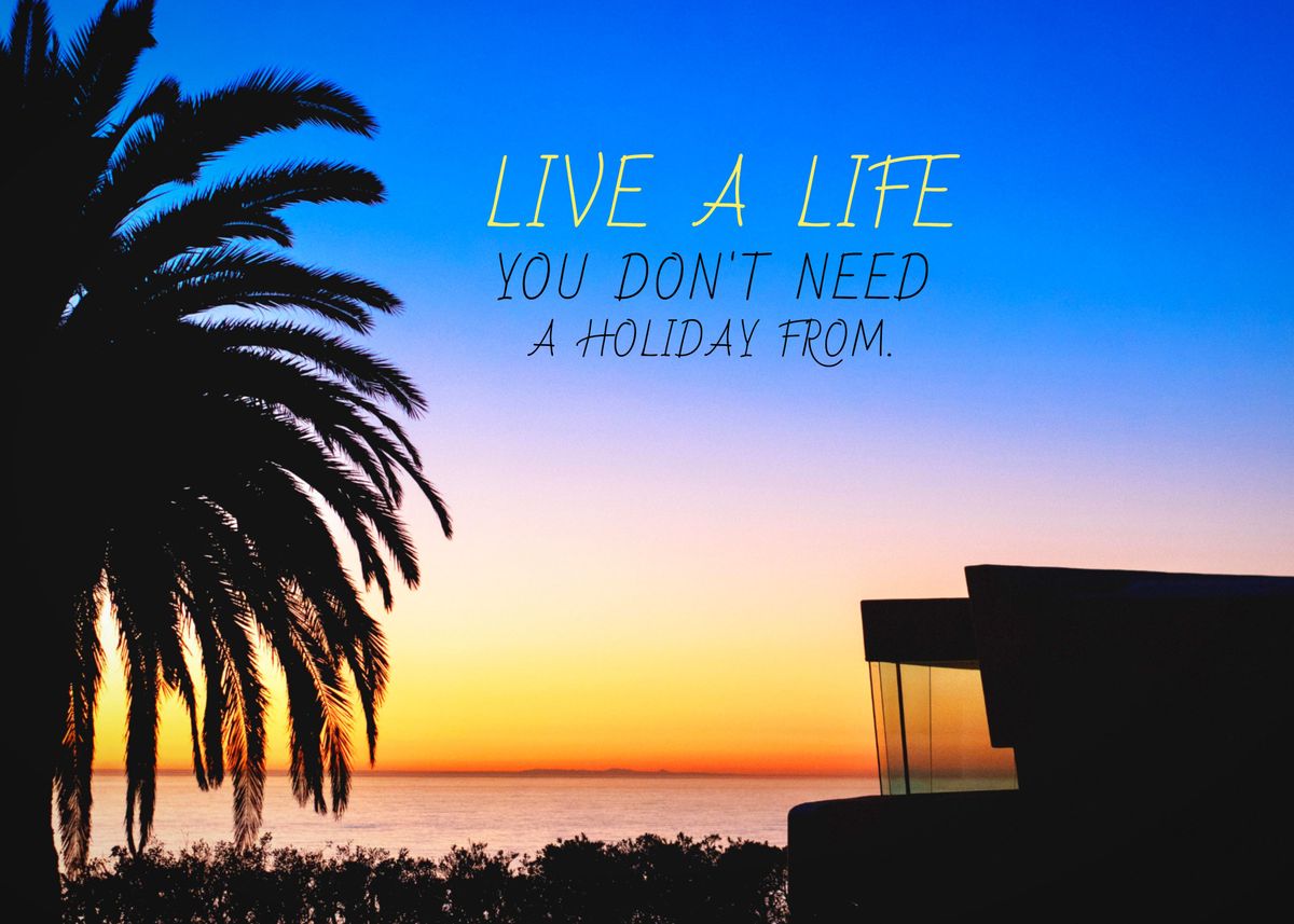 'Life is a Holiday' Poster by Millionaire Quotes | Displate