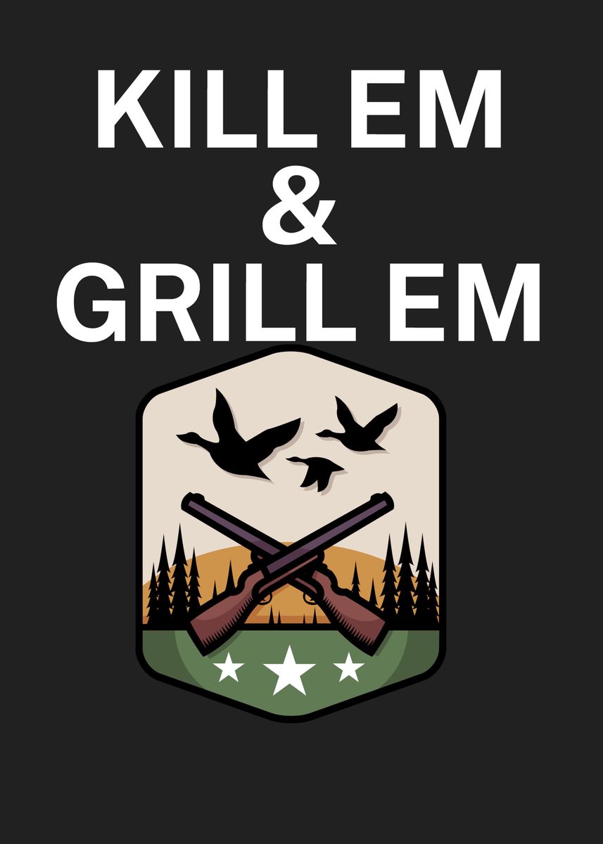 'Kill em and grill em' Poster, picture, metal print, paint by maxdesign ...