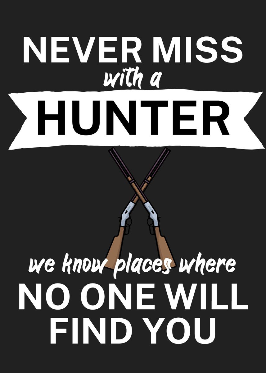 'Never miss a hunter' Poster, picture, metal print, paint by maxdesign ...