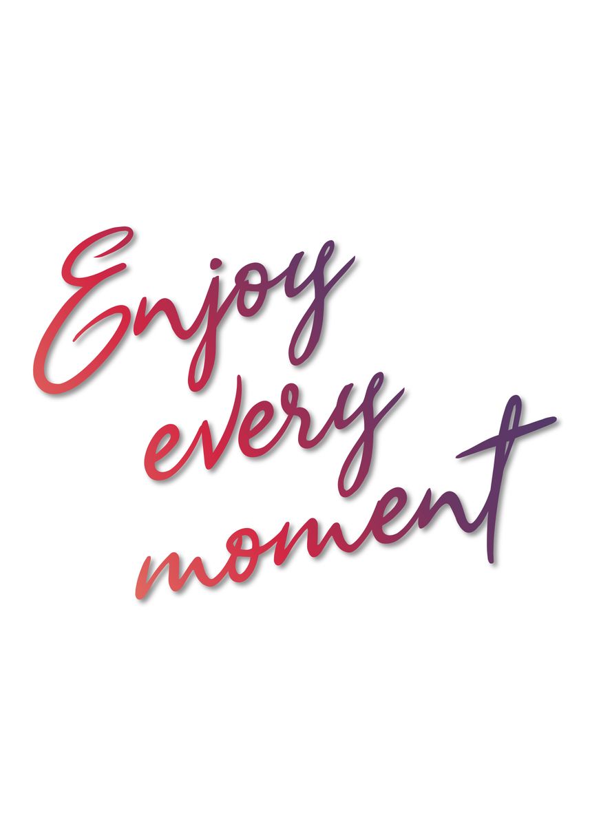 'Enjoy every moment' Poster by dkDesign | Displate