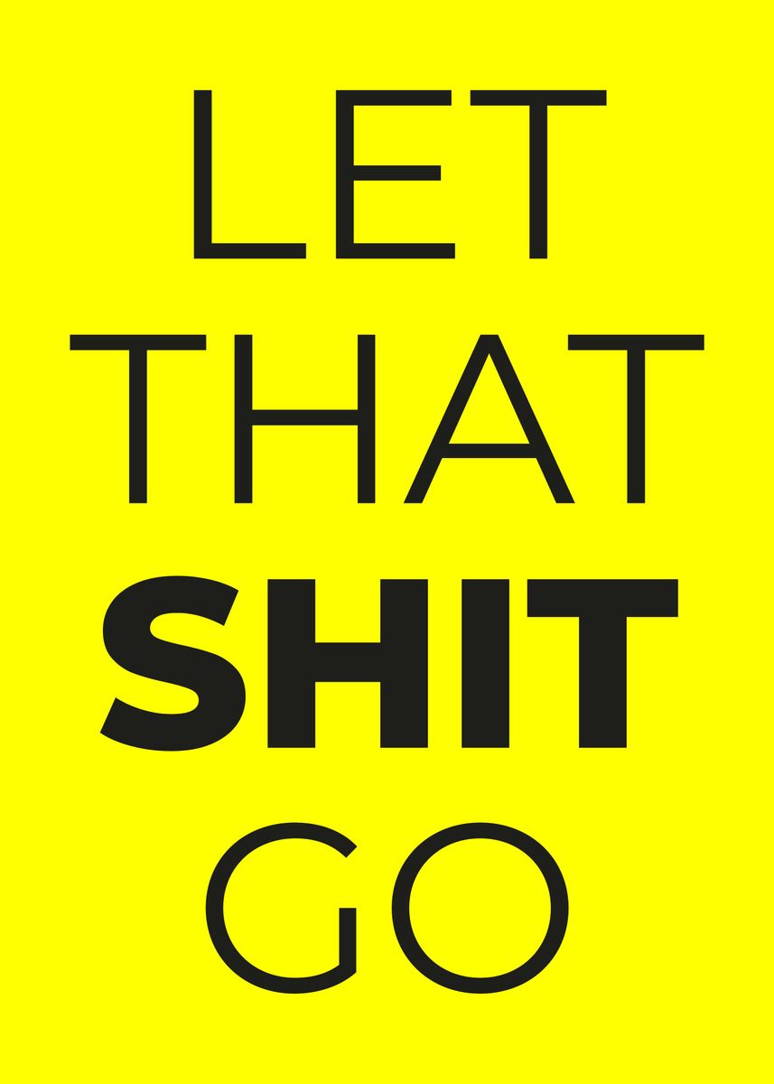 'Let that shit go' Poster, picture, metal print, paint by Design King ...