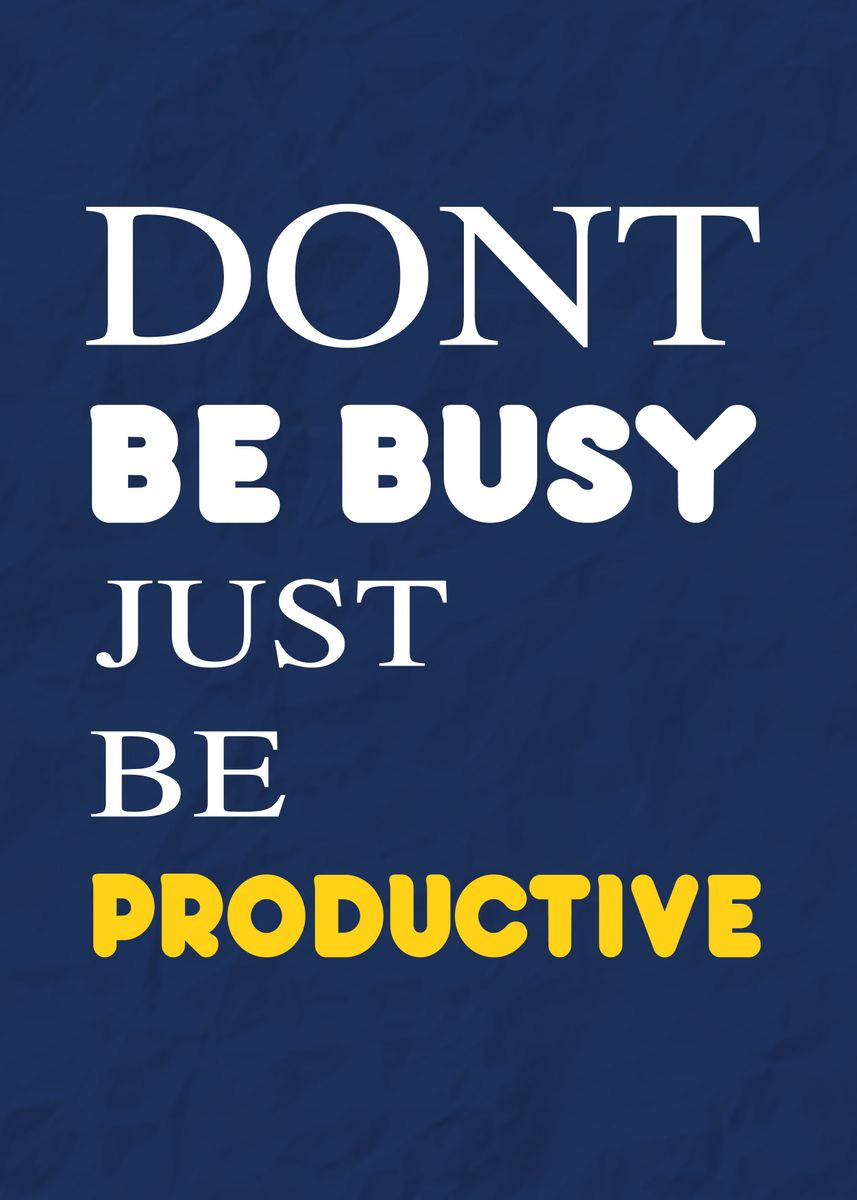 'Be productive poster' Poster, picture, metal print, paint by Vutura ...