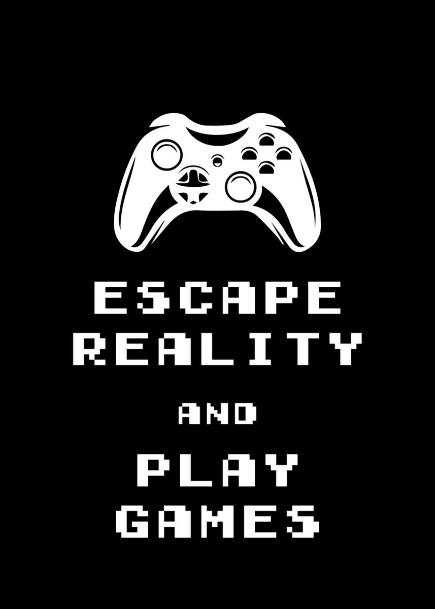 'Escape Reality Play Games' Poster, picture, metal print, paint by ...